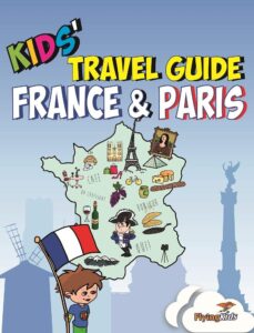 kids' travel guide - france & paris: the fun way to discover france & paris - especially for kids (kids' travel guides)