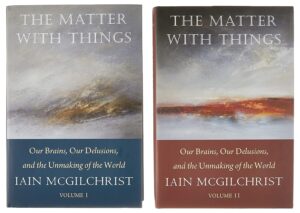 the matter with things: our brains, our delusions, and the unmaking of the world