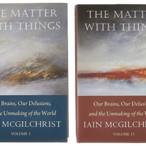 The Matter With Things: Our Brains, Our Delusions, and the Unmaking of the World