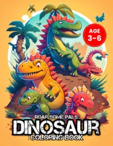 roar-some pals dinosaur coloring book: a dinosaur coloring book for kids ages 3-6