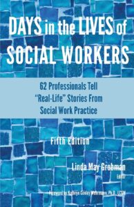 days in the lives of social workers: 62 professionals tell "real-life" stories from social work practice