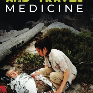 Wilderness and Travel Medicine: A Complete Wilderness Medicine and Travel Medicine Handbook (Escape, Evasion, and Survival)