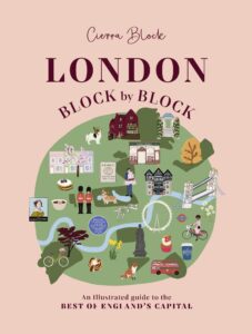 london, block by block: an illustrated guide to the best of england’s capital (block by block, 1)