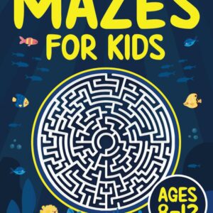 Mazes For Kids Ages 8-12: Fun and Challenging Maze Activity Book for 8, 9, 10, 11 and 12 Year Old Children (Maze Books for Kids)