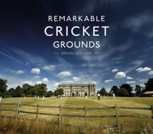 remarkable cricket grounds: an illustrated guide to the world’s best cricket grounds