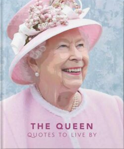 the queen: quotes to live by (the little books of people, 4)