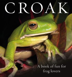 croak: a book of fun for frog lovers (animal happiness)