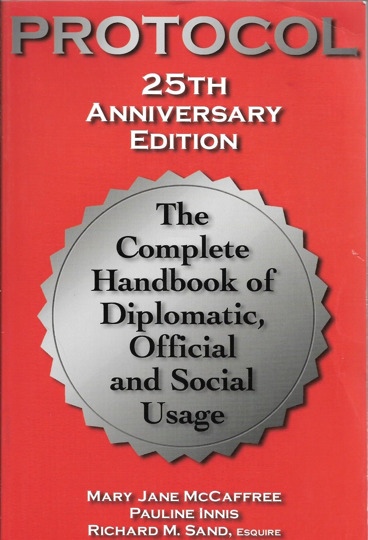 Protocol: The Complete Handbook of Diplomatic, Official and Social Usage, 25th Anniversary Edition