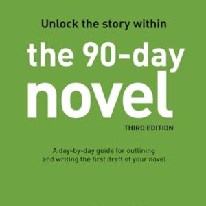 The 90-Day Novel: Unlock the Story Within