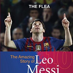 The Flea: The Amazing Story of Leo Messi (Soccer Stars Series)