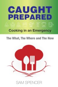 caught prepared: cooking in an emergency, the what, the where and the how