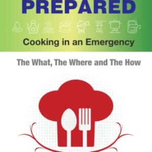 Caught Prepared: Cooking In An Emergency, The What, The Where And The How