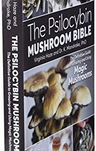 The Psilocybin Mushroom Bible: The Definitive Guide to Growing and Using Magic Mushrooms