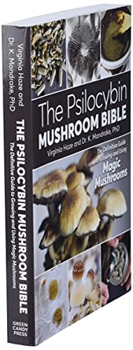 The Psilocybin Mushroom Bible: The Definitive Guide to Growing and Using Magic Mushrooms