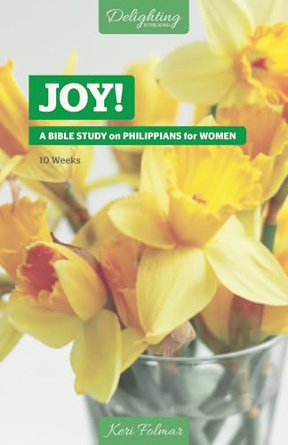 Joy!: A Bible Study on Philippians for Women (Delighting in the Word)