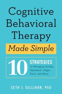 cognitive behavioral therapy made simple: 10 strategies for managing anxiety, depression, anger, panic, and worry (retrain your brain with cbt)