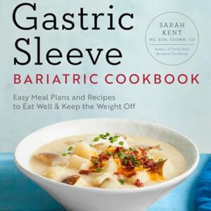 The Gastric Sleeve Bariatric Cookbook: Easy Meal Plans and Recipes to Eat Well & Keep the Weight Off