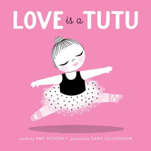 love is a tutu: a board book