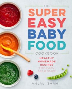 super easy baby food cookbook: healthy homemade recipes for every age and stage