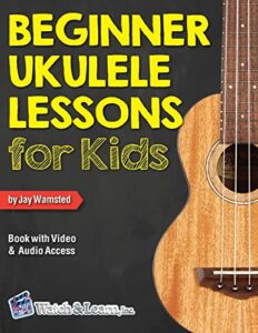 beginner ukulele lessons for kids book: with online video and audio access