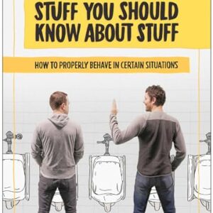 Stuff You Should Know About Stuff: How to Properly Behave in Certain Situations