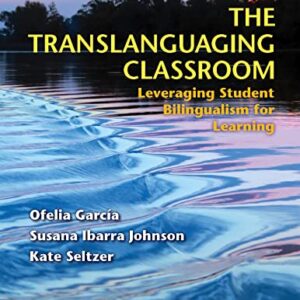 The Translanguaging Classroom: Leveraging Student Bilingualism for Learning