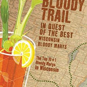 The Bloody Trail: In Quest of the Best Wisconsin Bloody Marys