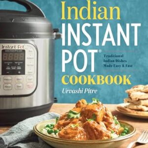 Indian Instant Pot(R) Cookbook: Traditional Indian Dishes Made Easy and Fast