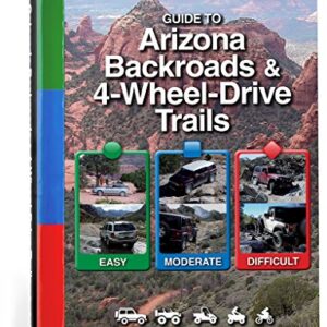 Guide to Arizona Backroads & 4-Wheel-Drive Trails: Easy, Moderate, Difficult