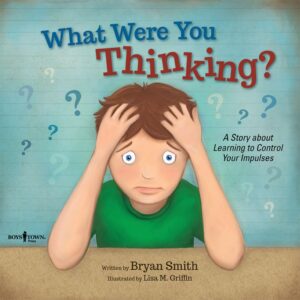 what were you thinking?: helping kids 6-9 learn to control impulses (executive function)