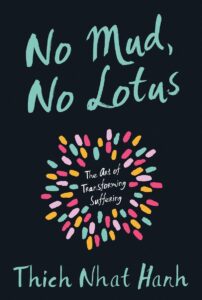 no mud, no lotus: the art of transforming suffering