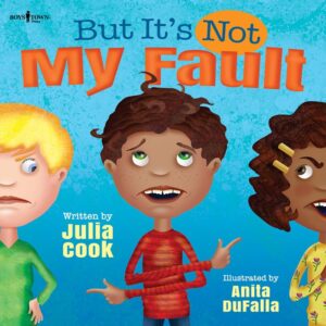 but it's not my fault : help kids 5-9 learn how to take responsibility (responsible me!)