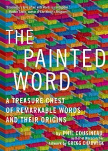 painted word: a treasure chest of remarkable words and their origins