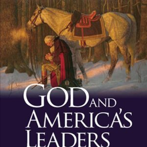 God and America's Leaders: A Collection of Quotations by America's Presidents and Founding Fathers on God and Religion