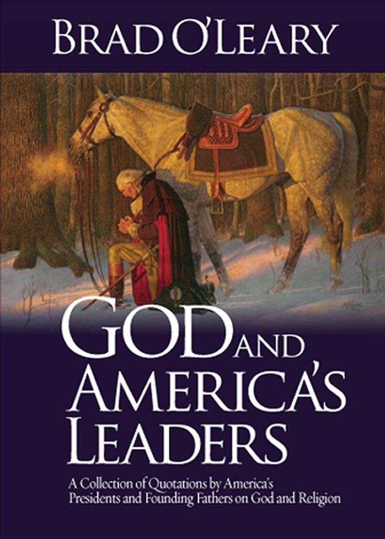 God and America's Leaders: A Collection of Quotations by America's Presidents and Founding Fathers on God and Religion