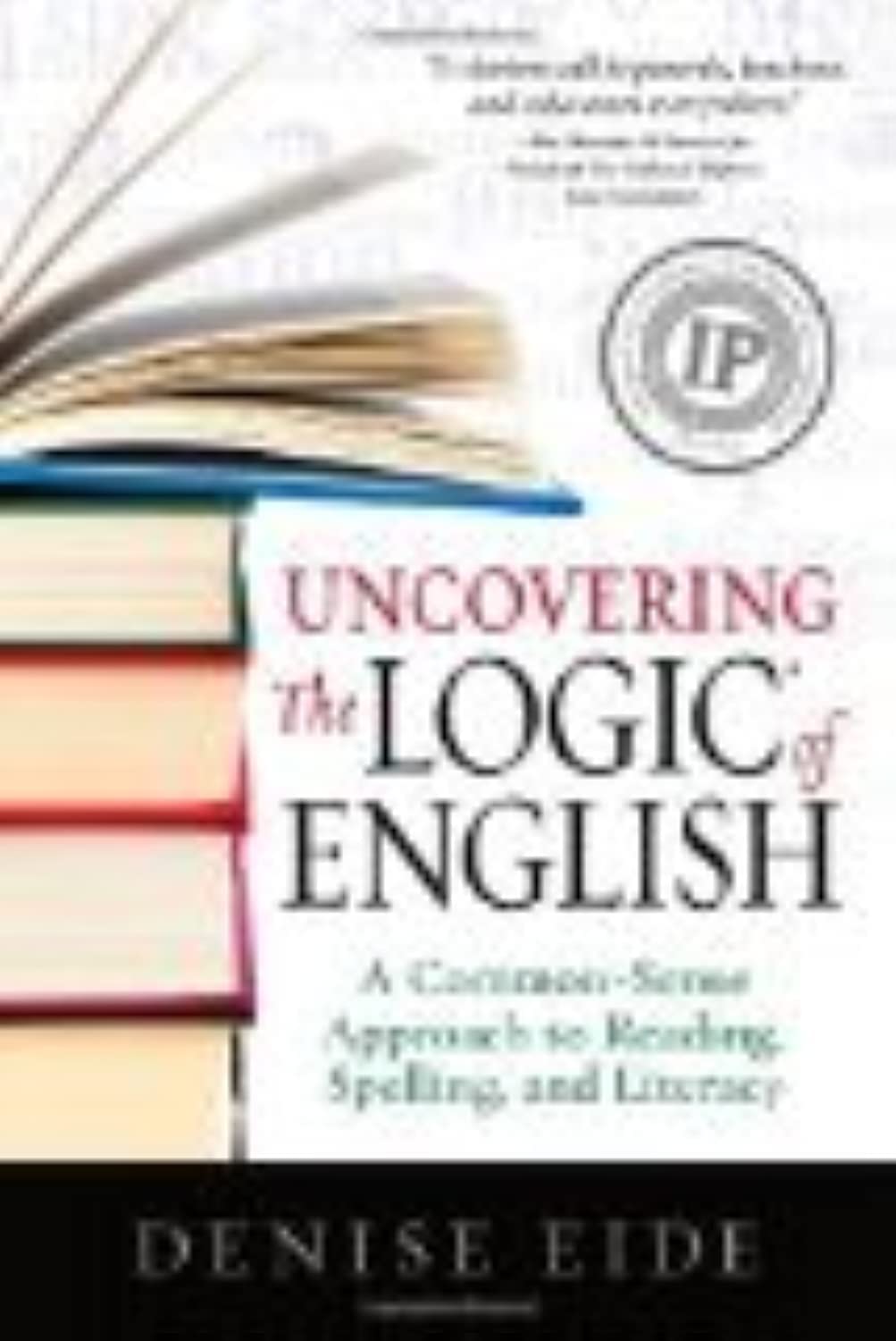 Uncovering the Logic of English: A Common-Sense Approach to Reading, Spelling, and Literacy