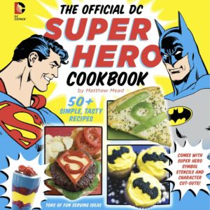 The Official DC Super Hero Cookbook: 60+ Simple, Tasty Recipes for Growing Super Heroes (10) (DC Super Heroes)