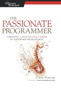 the passionate programmer: creating a remarkable career in software development (pragmatic life)