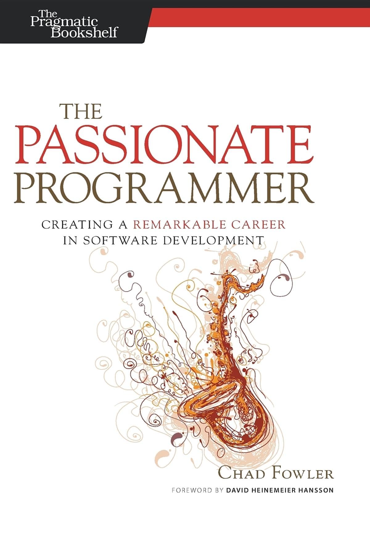 The Passionate Programmer: Creating a Remarkable Career in Software Development (Pragmatic Life)