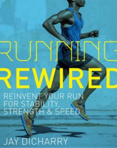 running rewired: reinvent your run for stability, strength, and speed