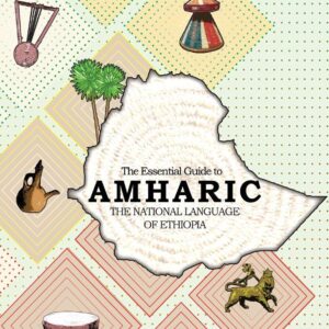 The Essential Guide to Amharic: The National Language of Ethiopia