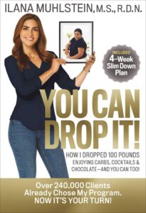 you can drop it!: how i dropped 100 pounds enjoying carbs, cocktails & chocolate–and you can too!