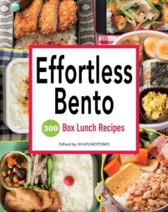 effortless bento: 300 japanese box lunch recipes