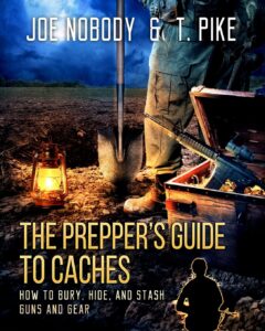 the prepper's guide to caches: how to bury, hide, and stash guns and gear