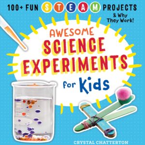 Awesome Science Experiments for Kids: 100+ Fun STEM / STEAM Projects and Why They Work (Awesome STEAM Activities for Kids)