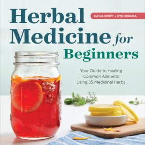 Herbal Medicine for Beginners: Your Guide to Healing Common Ailments with 35 Medicinal Herbs