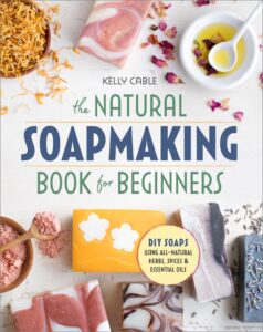 the natural soap making book for beginners: do-it-yourself soaps using all-natural herbs, spices, and essential oils