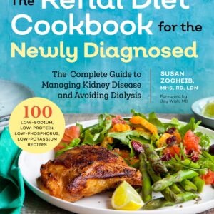 Renal Diet Cookbook for the Newly Diagnosed: The Complete Guide to Managing Kidney Disease and Avoiding Dialysis