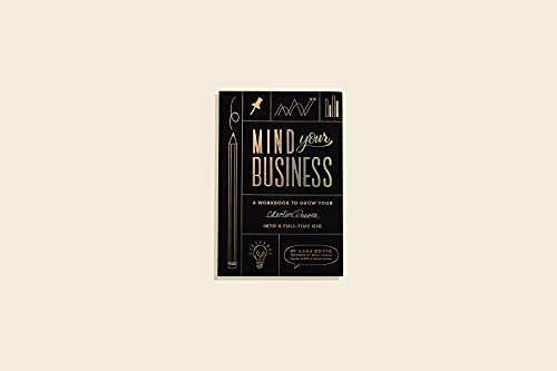 Mind Your Business: A Workbook to Grow Your Creative Passion Into a Full-time Gig