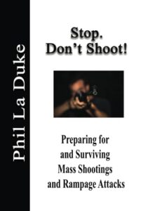 stop. don't shoot!: preparing for and surviving mass shootings and rampage attacks